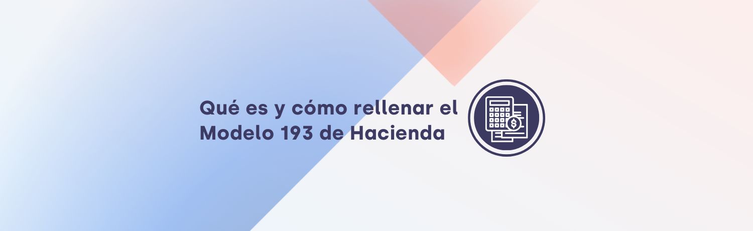 Modelo 193 Hacienda: ¿Qué es y para qué sirve? | TaxDown