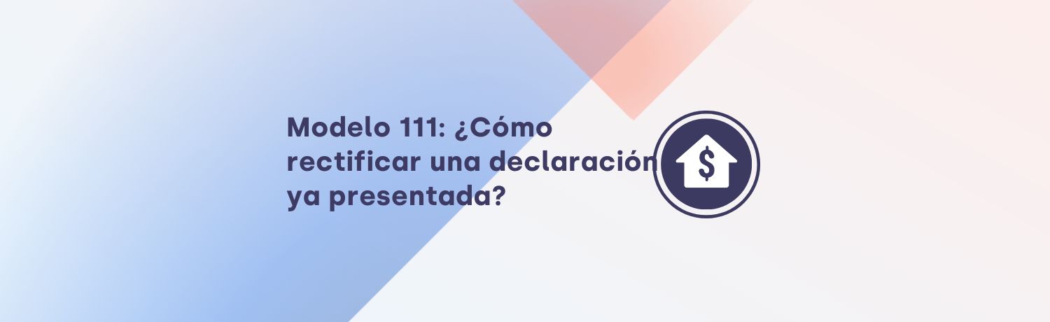 ¿Cómo rectificar el modelo 111 de la AEAT?| TaxDown