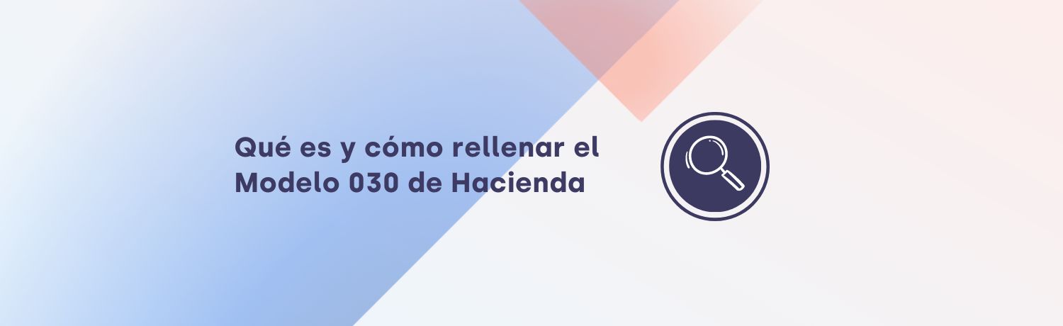 Modelo 030 Hacienda: ¿Qué es y cómo rellenarlo? | TaxDown