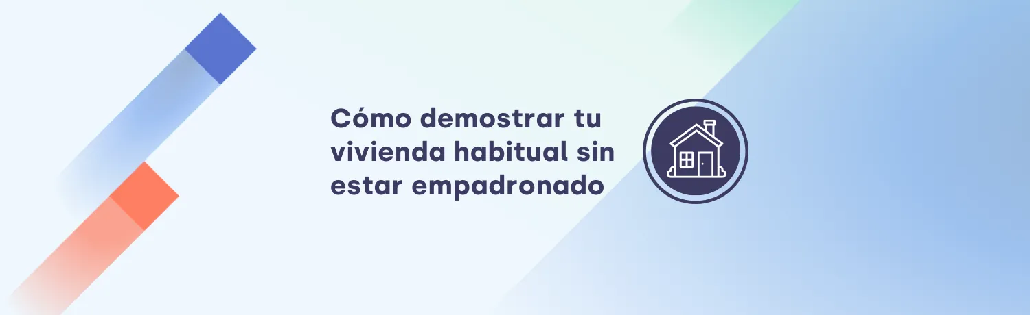 Cómo Demostrar tu Vivienda Habitual sin Estar Empadronado | TaxDown