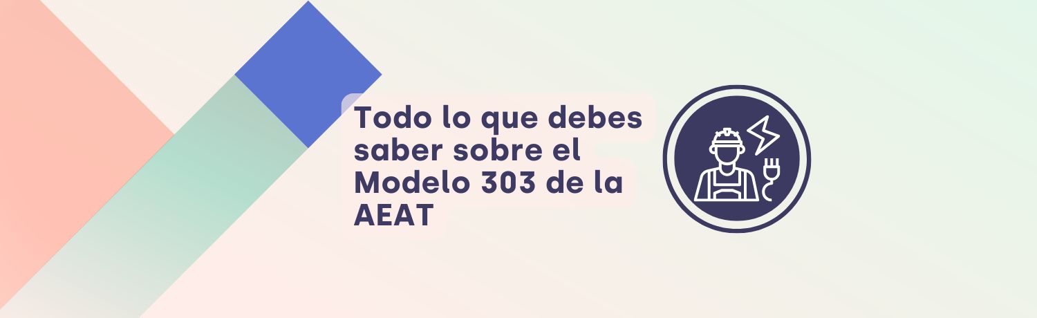 Modelo 303 de la AEAT: Qué es y Para qué Sirve | TaxDown