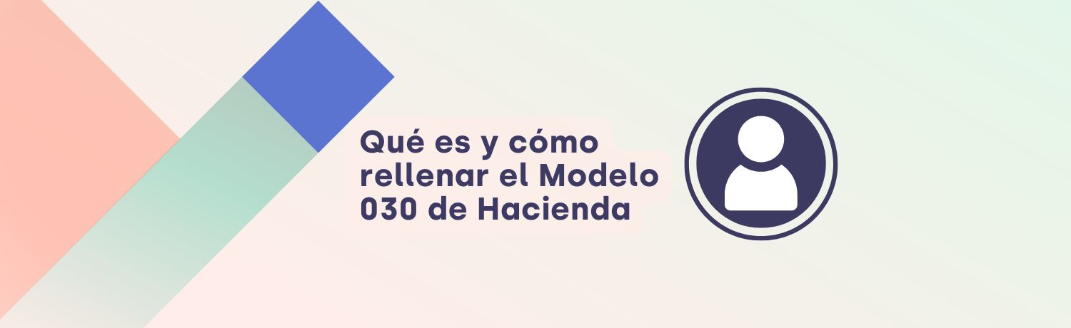 Modelo 030 Hacienda: ¿Qué es y cómo rellenarlo? | TaxDown